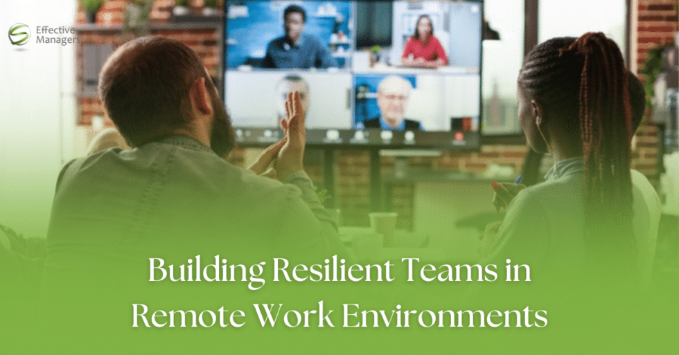 Building Resilient Teams - Effective Managers Building Resilient Teams - Effective Managers